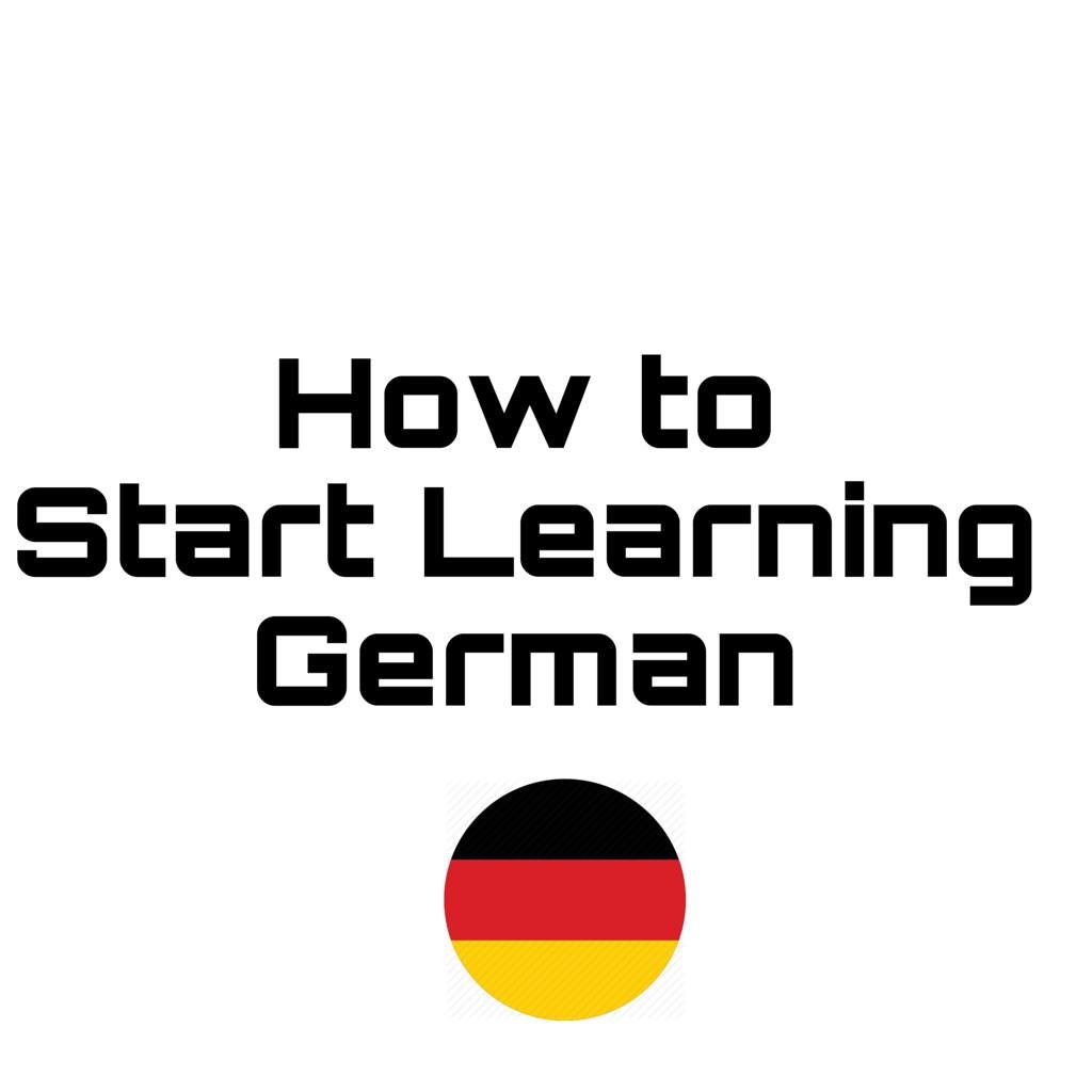 How To Start Learning German German Learners Amino