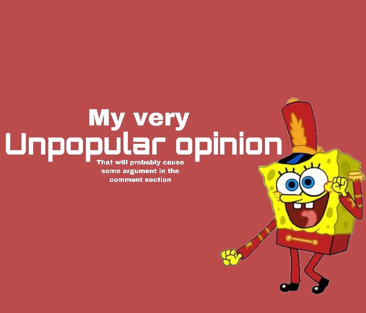 Probably Unpopular Opinion | SpongeBob SquarePants Amino Probably Unpopular Opinion | SpongeBob SquarePants Amino