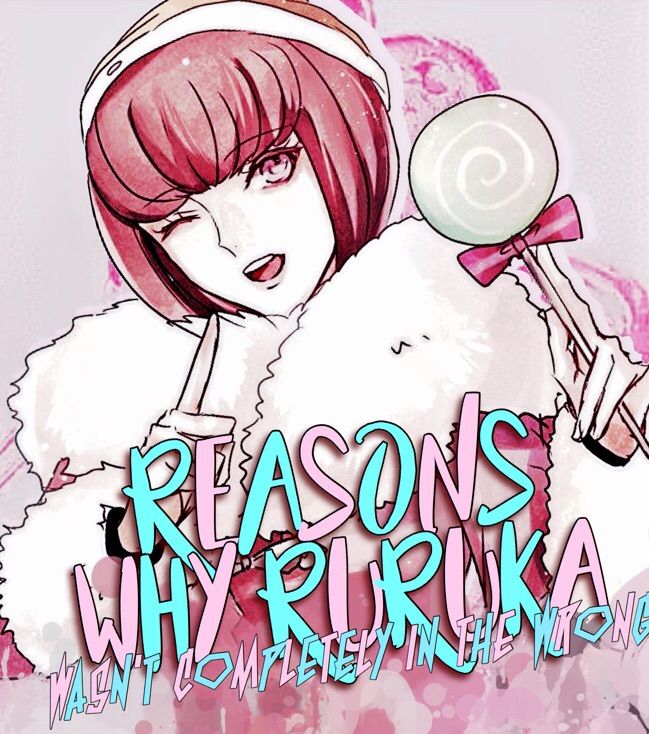 Reasons Why Ruruka Wasnt Completely In The Wrong Danganronpa Amino